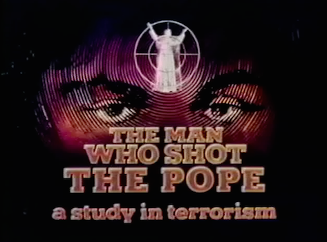 The Man Who Shot the Pope: A Study in Terrorism - The Peabody Awards